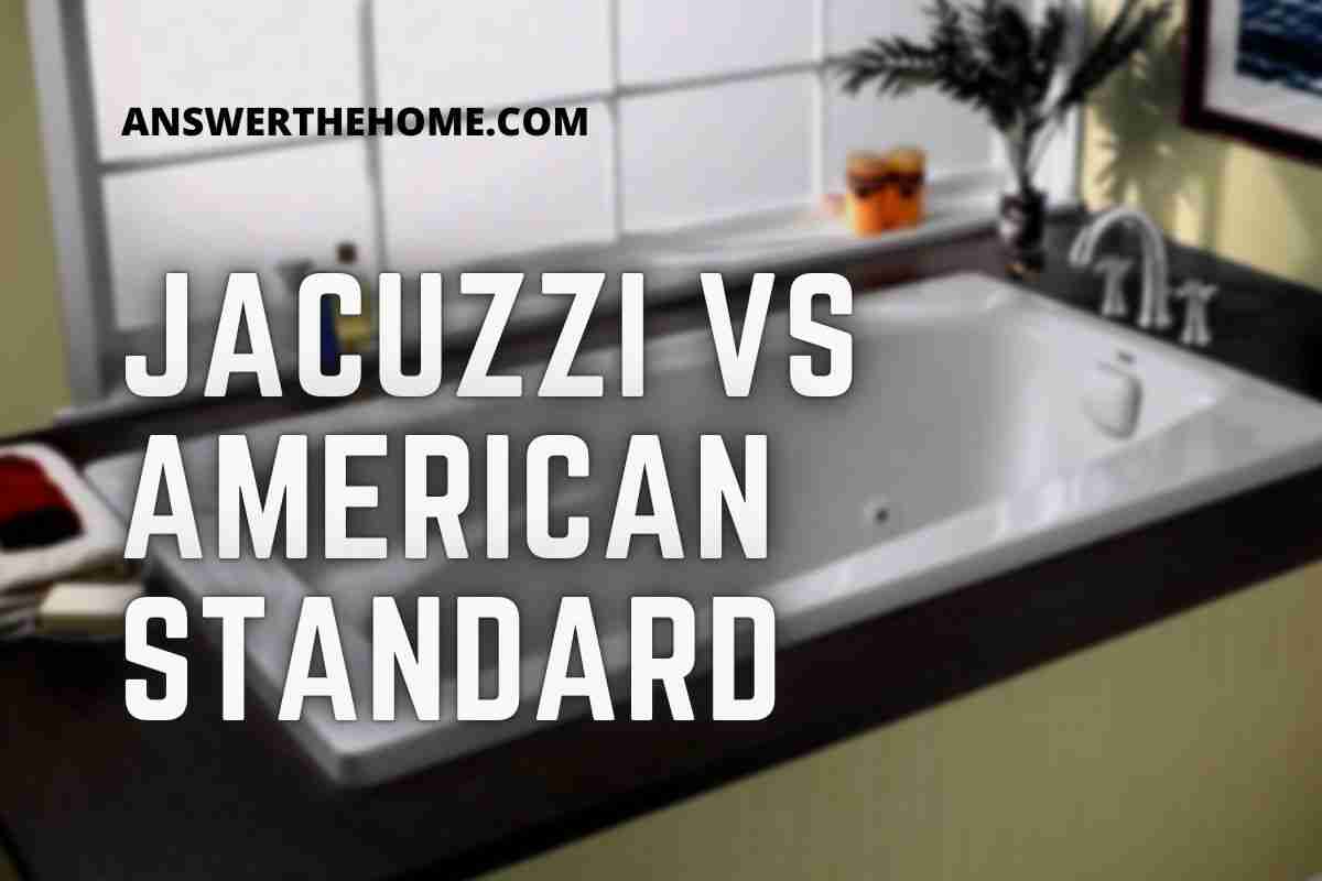 Jacuzzi Vs American Standard – Which Tub is Best for You?